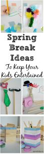 Spring Break Ideas To Keep Your Kids Entertained While At Home