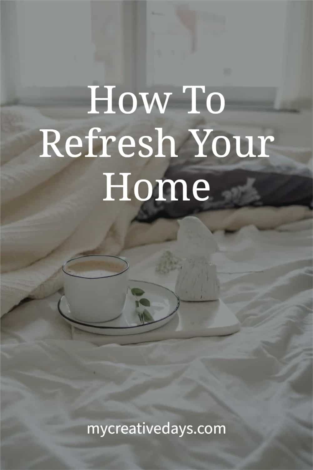 How To Refresh Your Home - My Creative Days