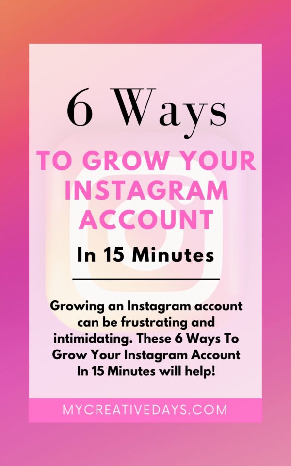 6 Ways To Grow Your Instagram Account In 15 Minutes - My Creative Days
