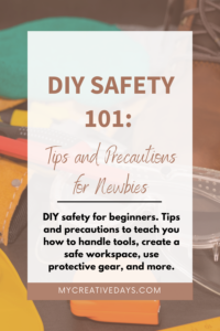 DIY Safety 101: Tips and Precautions for Newbies - My Creative Days