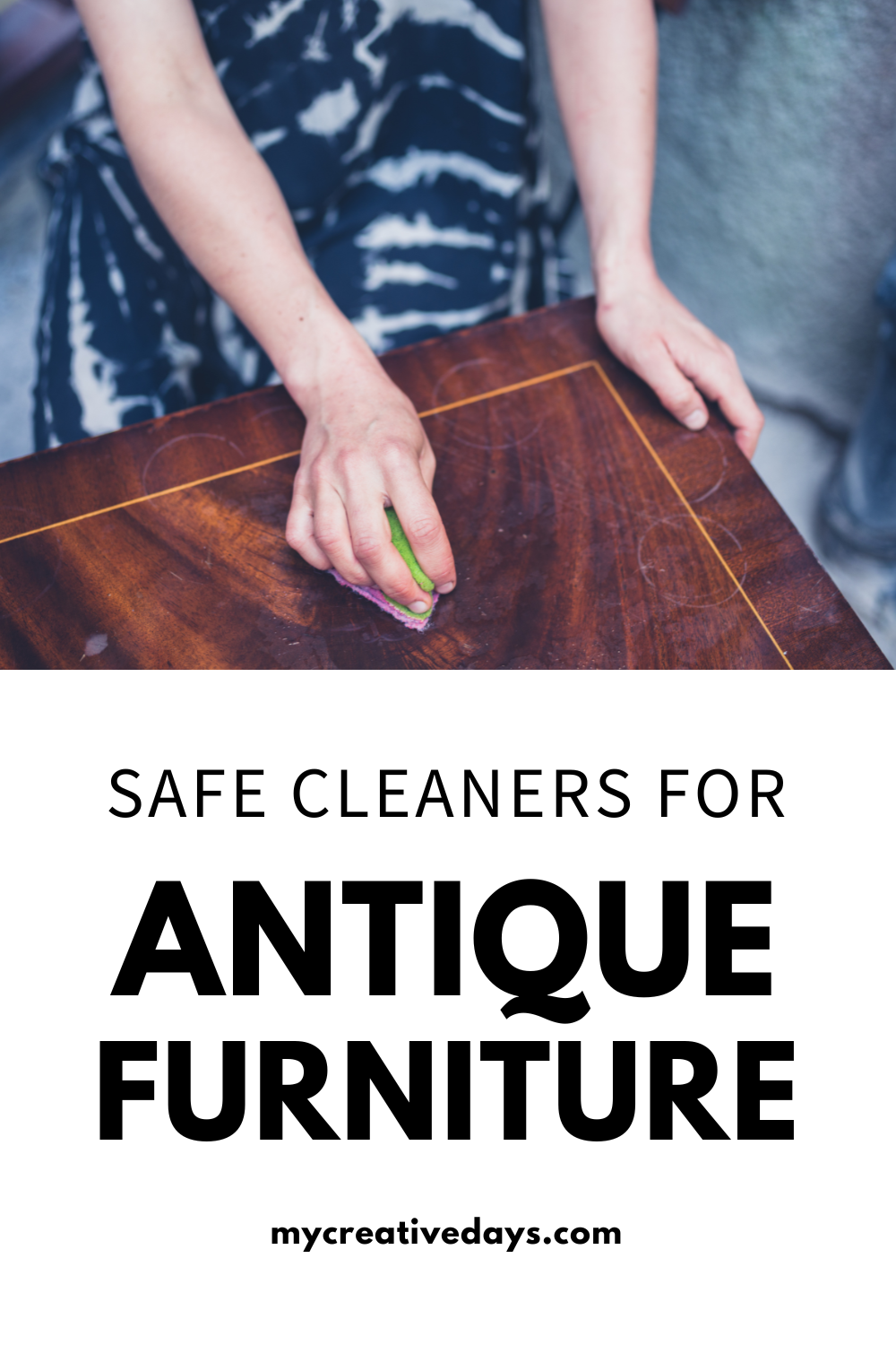 Safe Cleaners for Antique Furniture - My Creative Days