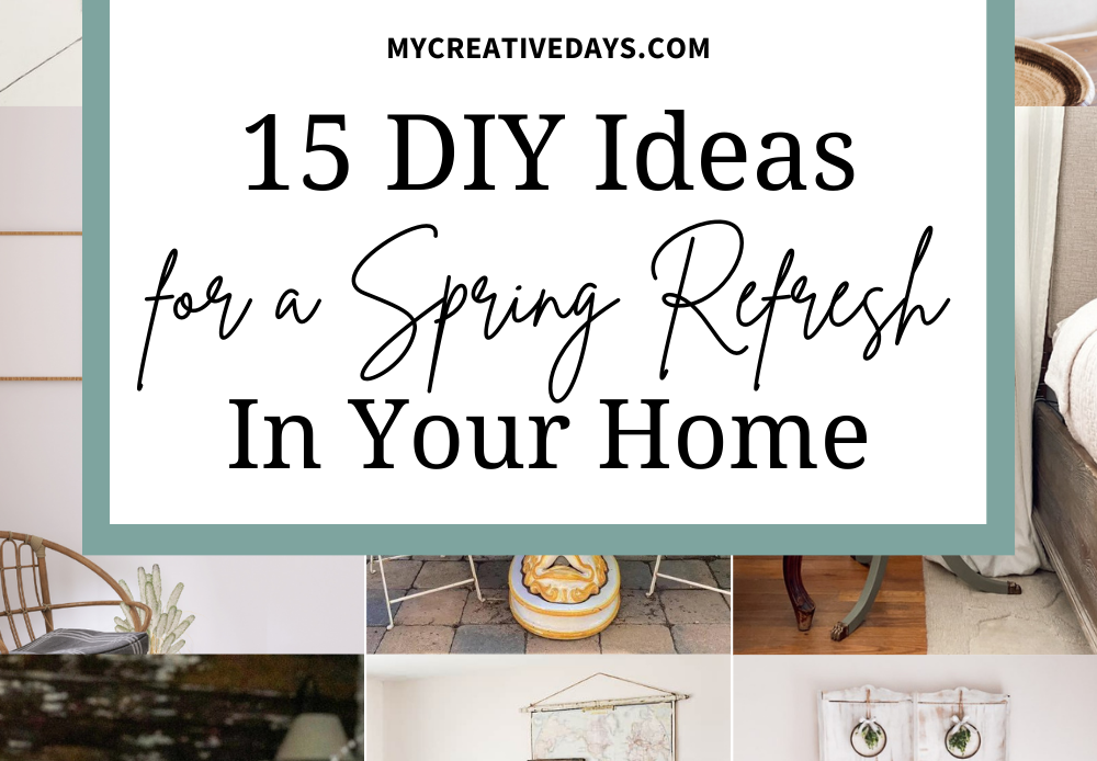 DIY Ideas for a Spring Refresh In Your Home - My Creative Days